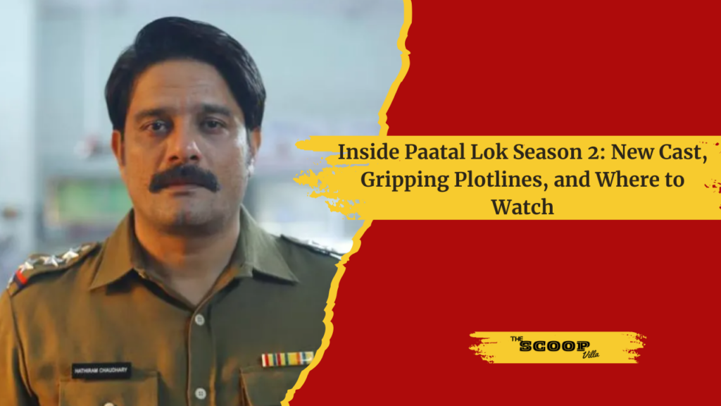 Inside Paatal Lok Season 2: New Cast, Gripping Plotlines, and Where to ...
